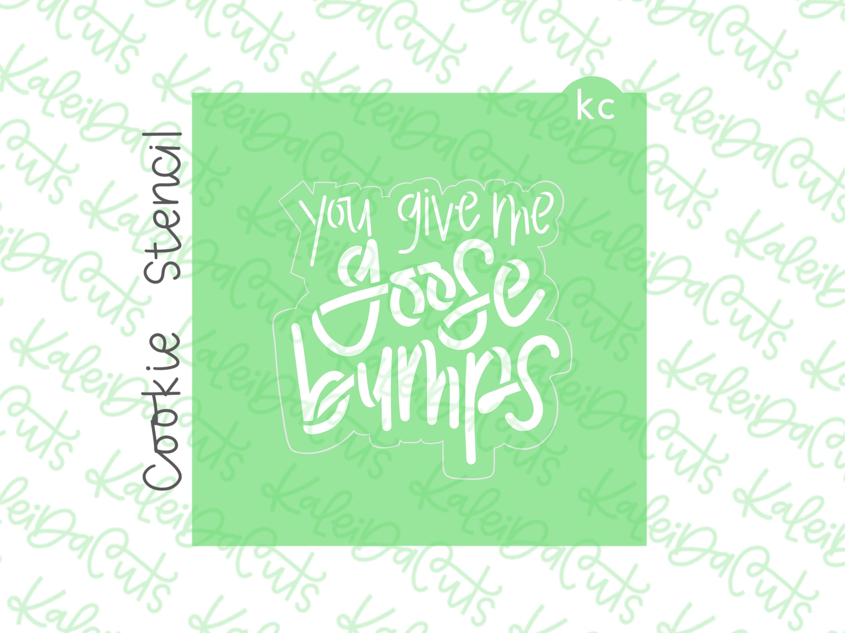 You Give Me Goose Bumps Stencil – KaleidaCuts